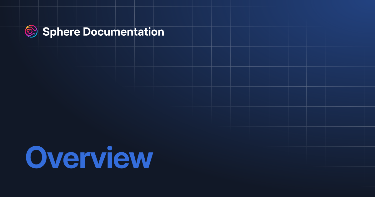 Overview | Sphere Docs
